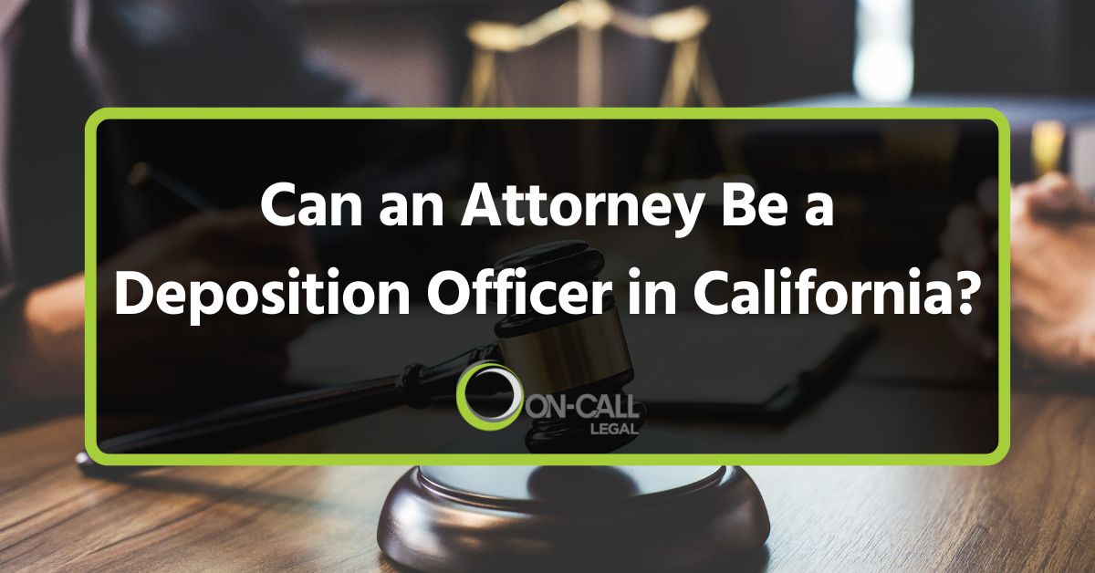 Can an Attorney be a Deposition Officer in California? (2025) | On-Call ...