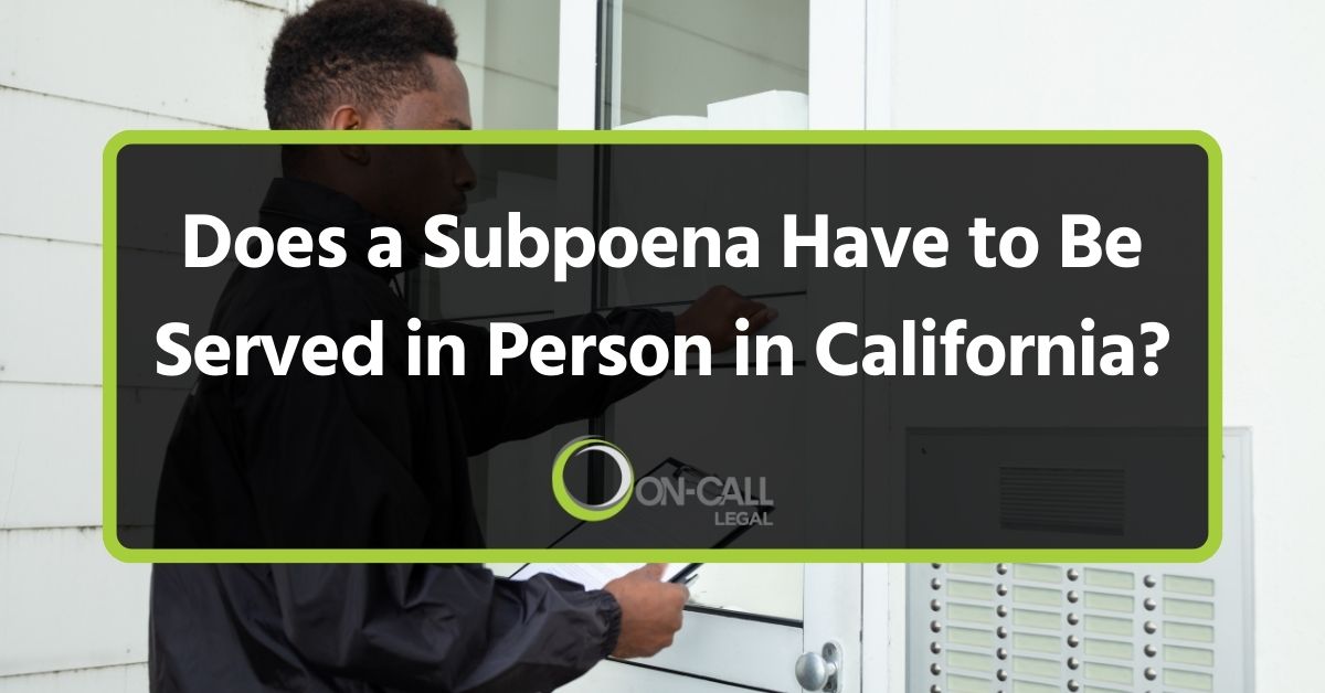 Does a Subpoena Have to Be Served in Person in California?