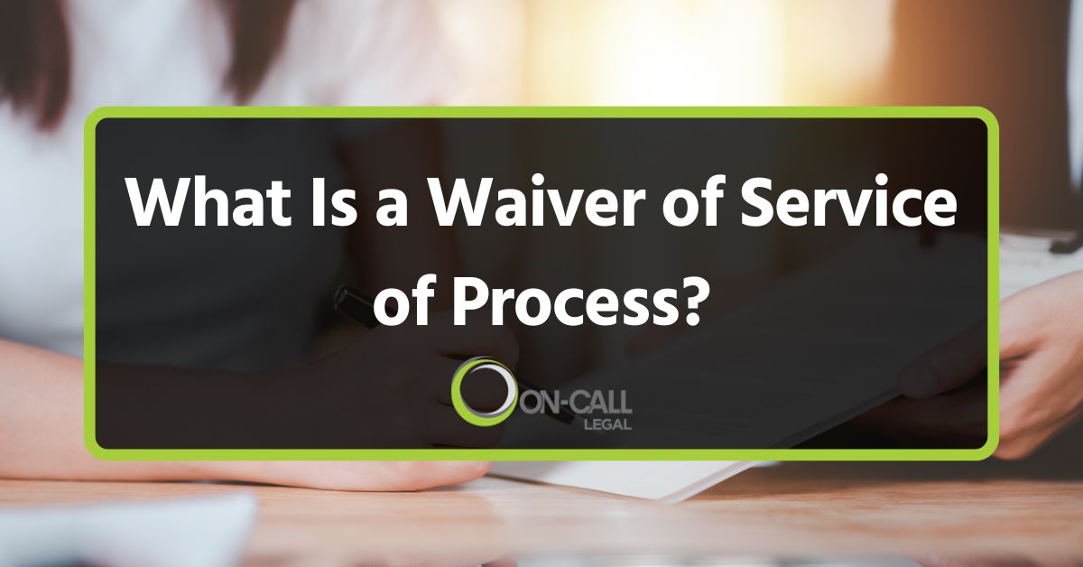 What Is a Waiver of Service of Process? | On-Call Legal